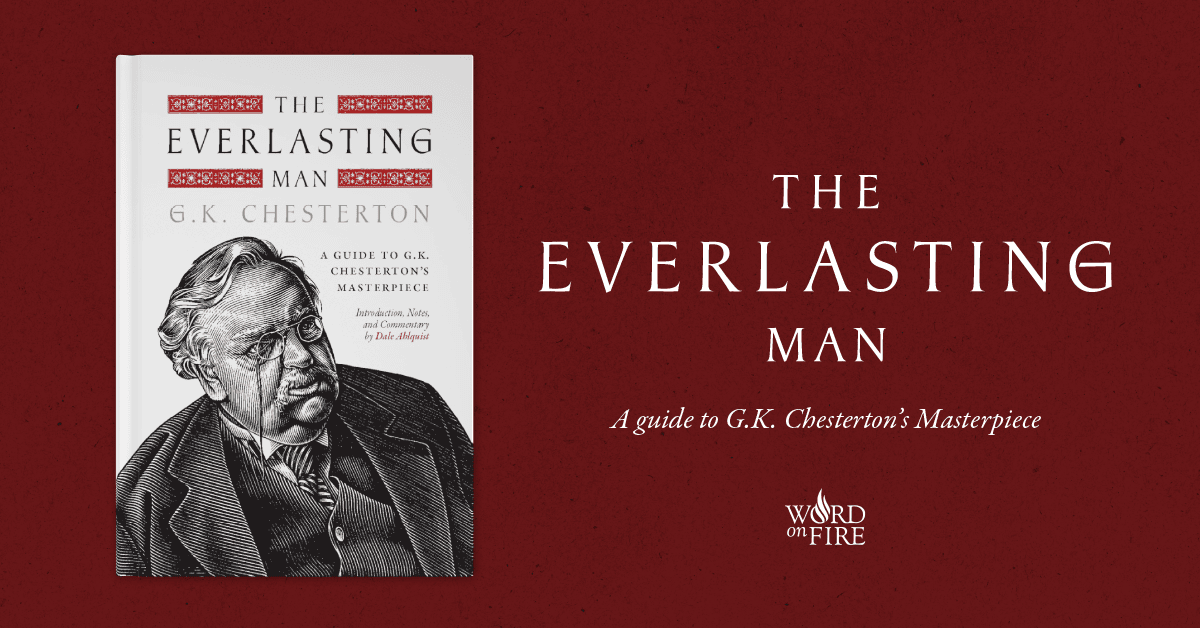 The Everlasting Man: A Guide to G.K. Chesterton’s Masterpiece